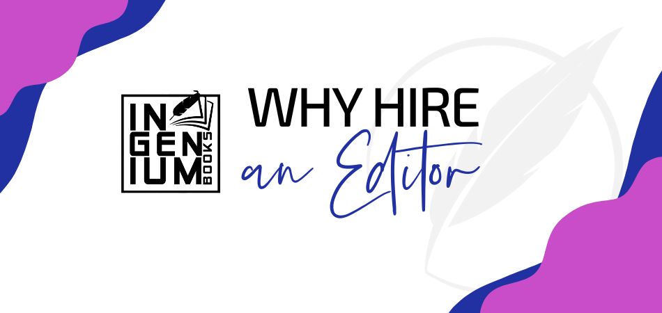Discover 10 Signs You Need To Hire An Editor Now - IngeniumBooks