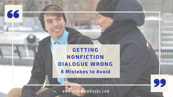 Getting Nonfiction Dialogue Wrong: 8 Bad Mistakes to Avoid - IngeniumBooks