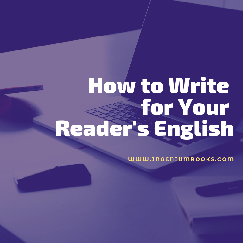 How to Write for Your Reader’s English — IngeniumBooks