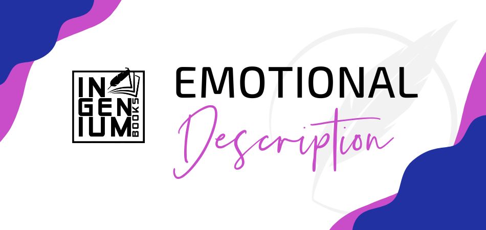 Mastering Emotional Description to Write Better Books - IngeniumBooks
