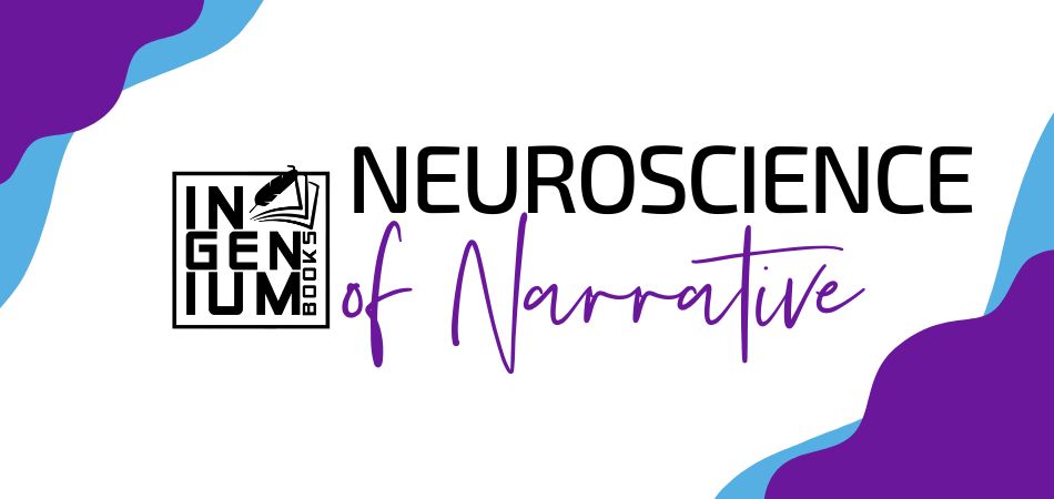 How the Neuroscience of Narrative Can Improve Your Writing - IngeniumBooks