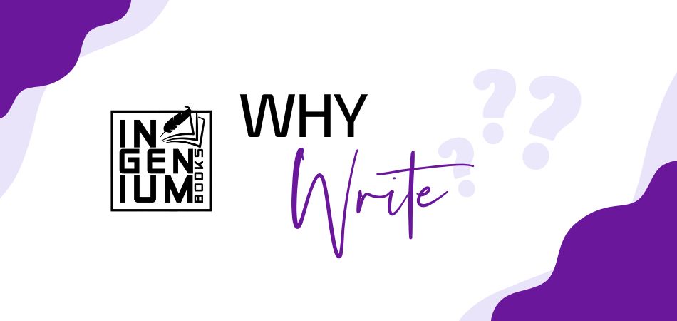 Why Write a Book? - IngeniumBooks