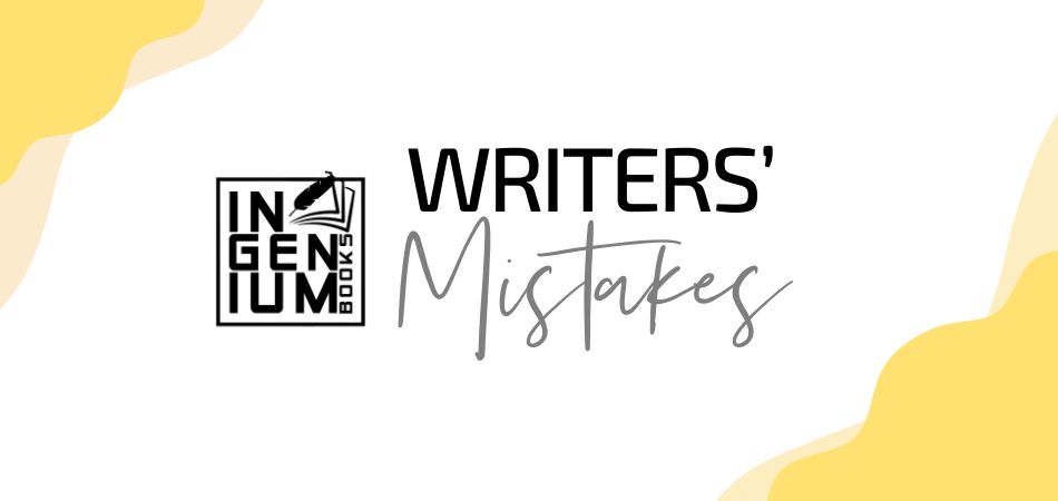 The Top 7 Mistakes Writers Make (and what to do instead) - IngeniumBooks