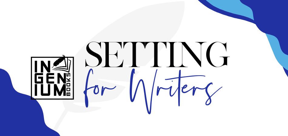 7 Elements of Setting for Writers - IngeniumBooks
